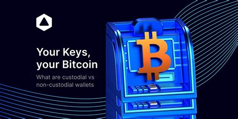 Your Keys Your Bitcoin What Are Custodial And Non Custodial Wallets