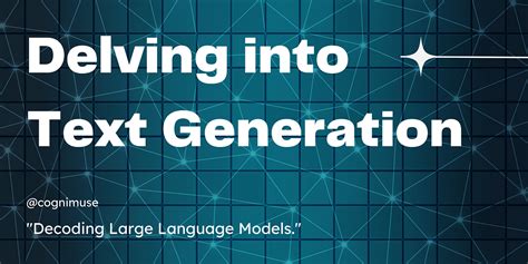 Decoding Large Language Models — Part 2 By Cognimuse Feb 2024 Medium