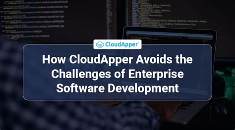 Enterprise Software Development Challenges How Cloudapper Helps