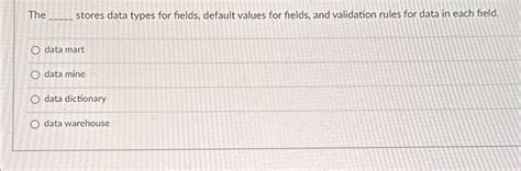 Solved The Stores Data Types For Fields Default Values For