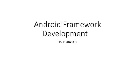 Android Framework Design And Development Ppt