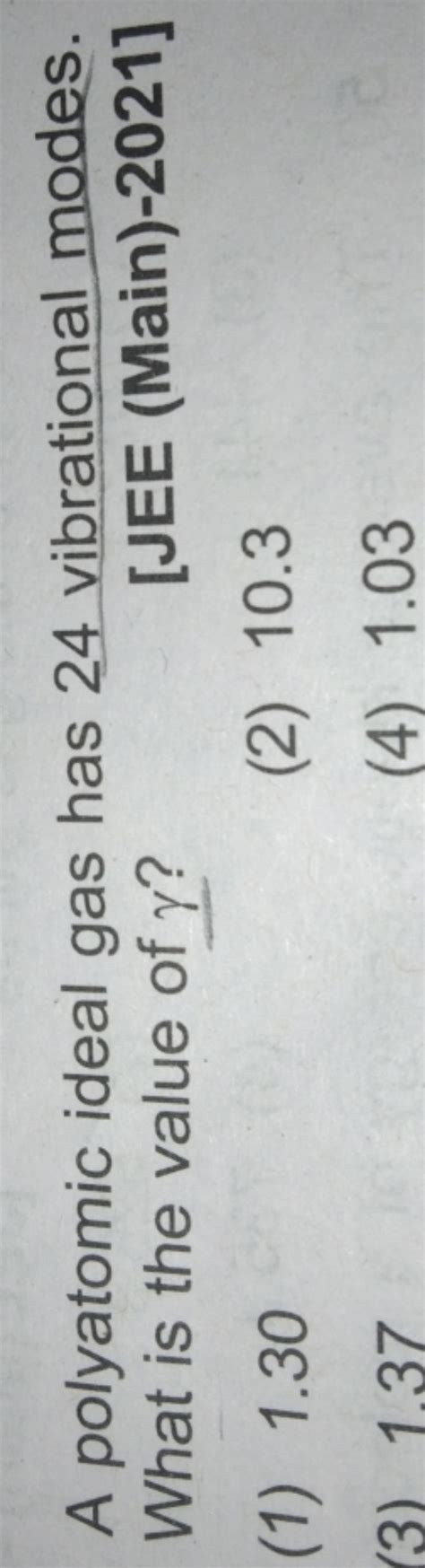 A Polyatomic Ideal Gas Has 24 Vibrational Modes What Is The Value Of γ