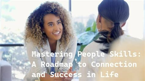 Mastering People Skills A Roadmap To Connection And Success In Life