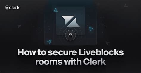 How To Secure Liveblocks Rooms With Clerk In Nextjs