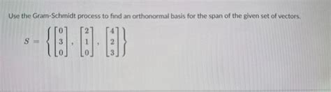 Solved Use The Gram Schmidt Process To Find An Orthonormal