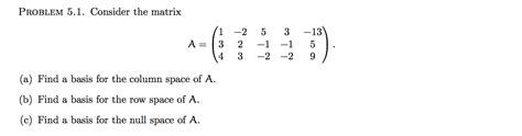 Solved Find A Basis For The Column Row And Null Space Of