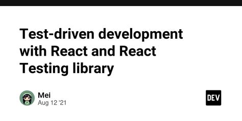 Test Driven Development With React And React Testing Library Dev Community