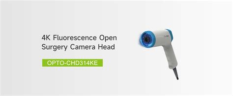4k Fluorescence Open Surgery Camera Head Guangdong Optomedic
