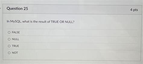 Solved Question 25in Mysql ﻿what Is The Result Of True Or