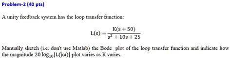 Solved Problem 2 40 Pts A Unity Feedback System Has The Loop
