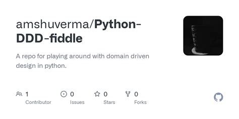Github Amshuvermapython Ddd Fiddle A Repo For Playing Around With