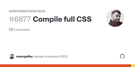 compile full css · issue 6877 · tailwindlabs tailwindcss · github