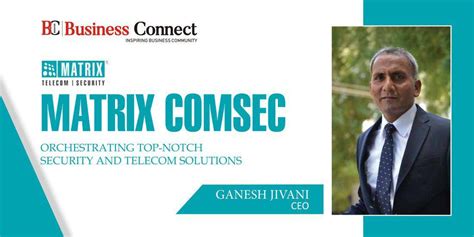 Business Connect Magazine On Linkedin Matrix Comsec