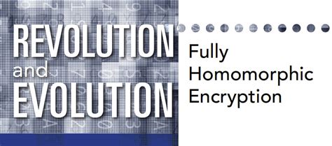 Revolution And Evolution Fully Homomorphic Encryption United States Cybersecurity Magazine