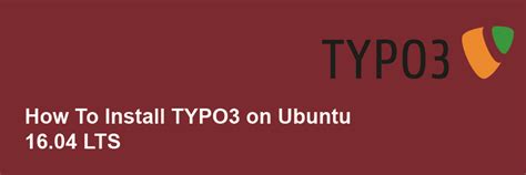 How To Install Typo3 On Ubuntu 1604 Lts Wpcademy