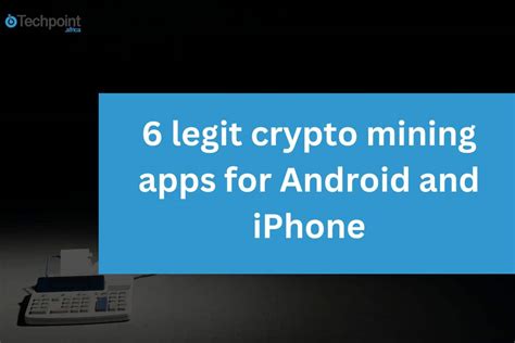 6 Legit Crypto Mining Apps For Android And Iphone