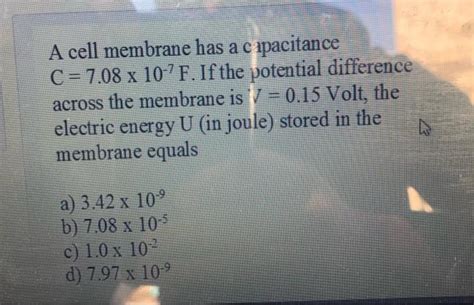 Solved A Cell Membrane Has A Capacitance C 7 08 X 10 F