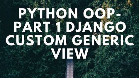 Python Oop Part 1 Django Custom Generic View