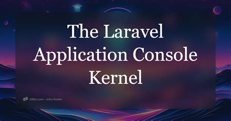 The Laravel Application Console Kernel Stillat