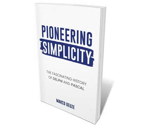 Pioneering Simplicity The Fascinating History Of Delphi And Pascal