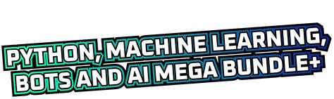 The Complete Python Machine Learning Bots And Ai Mega Bundle