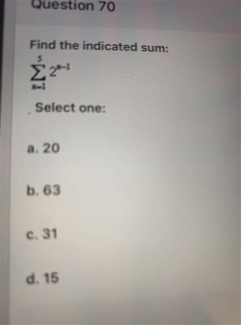 Solved Question Find the indicated sum Σ Select one Chegg