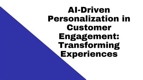 Ai Driven Personalization In Customer Engagement Transforming Experiences
