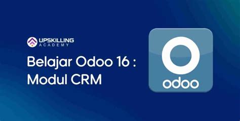 Belajar Odoo 16 Modul Crm Upskilling Academy
