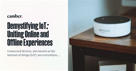 Camber Creative Demystifying Iot For Offline Online Exp