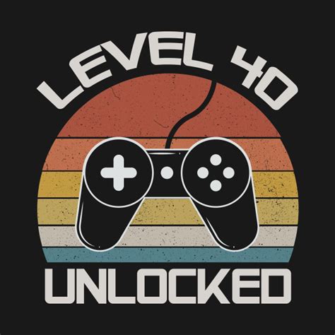 Level 40 Unlocked Level Unlocked T Shirt Teepublic