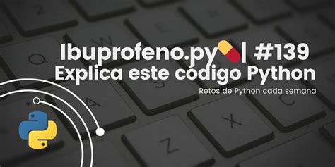ibuprofeno py💊 139 explica este código python dev community
