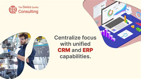 Centralize Focus With Unified Crm And Erp Capabilities The Swiss Quality Consulting