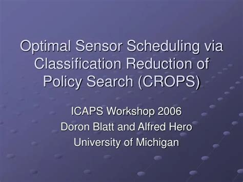 Ppt Optimal Sensor Scheduling Via Classification Reduction Of Policy Search Crops Powerpoint