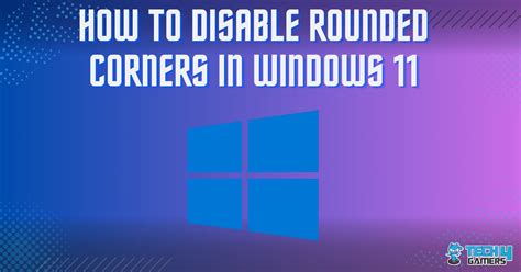 How To Disable Rounded Corners In Windows 11 Tech4gamers