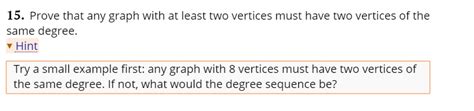 Solved 15 Prove That Any Graph With At Least Two Vertices Must Have