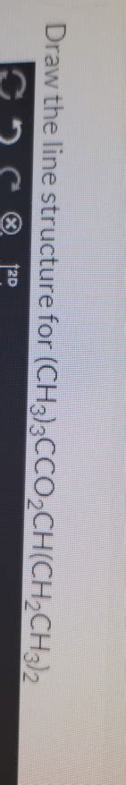 Solved Draw The Line Structure For Ch3 3cco2ch Ch2ch3 2 S