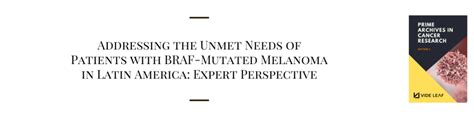 Addressing The Unmet Needs Of Patients With Braf Mutated Melanoma In