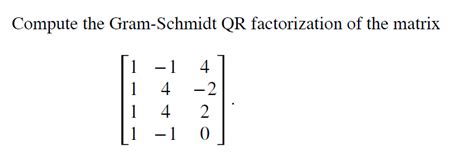Solved Compute The Gram Schmidt Qr Factorization Of The