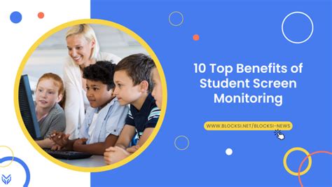 10 Top Benefits Of Student Screen Monitoring Blocksi