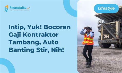 Daftar Gaji Kontraktor Tambang Ini Bikin Ngiler Berminat