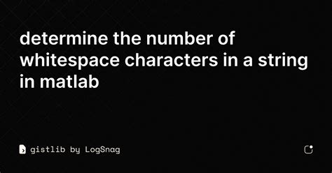 Gistlib Determine The Number Of Whitespace Characters In A String In Matlab