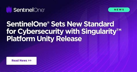 Sentinelone® Sets New Standard For Cybersecurity With Singularity™ Platform Unity Release