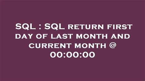 SQL SQL Return First Day Of Last Month And Current Month 00 00 00