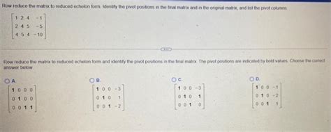 Solved Row Reduce The Matrix To Reduced Echelon Form Chegg Com