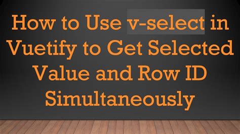 How To Use V Select In Vuetify To Get Selected Value And Row Id Simultaneously Youtube