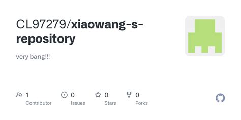 GitHub CL97279 Xiaowang S Repository Very Bang