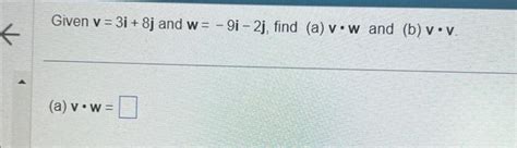 Solved Given V 3i 8j And W 9i2j Find A Vw And B Vv Chegg Com