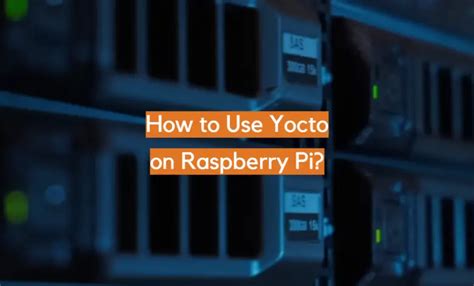 How To Use Yocto On Raspberry Pi Electronicshacks