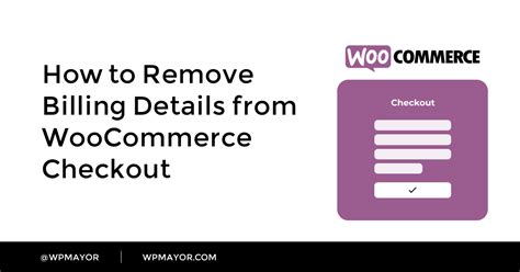 How To Remove Billing Details From WooCommerce Checkout