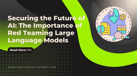 Securing The Future Of Ai The Importance Of Red Teaming Large Language Models